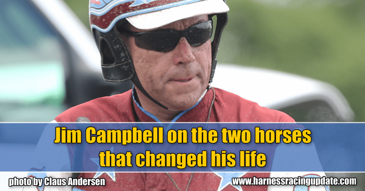 The Horse That Changed My Life: Jim Campbell – Harness Racing Update