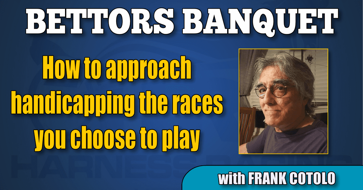 How to approach handicapping the races you choose to play - Harness ...
