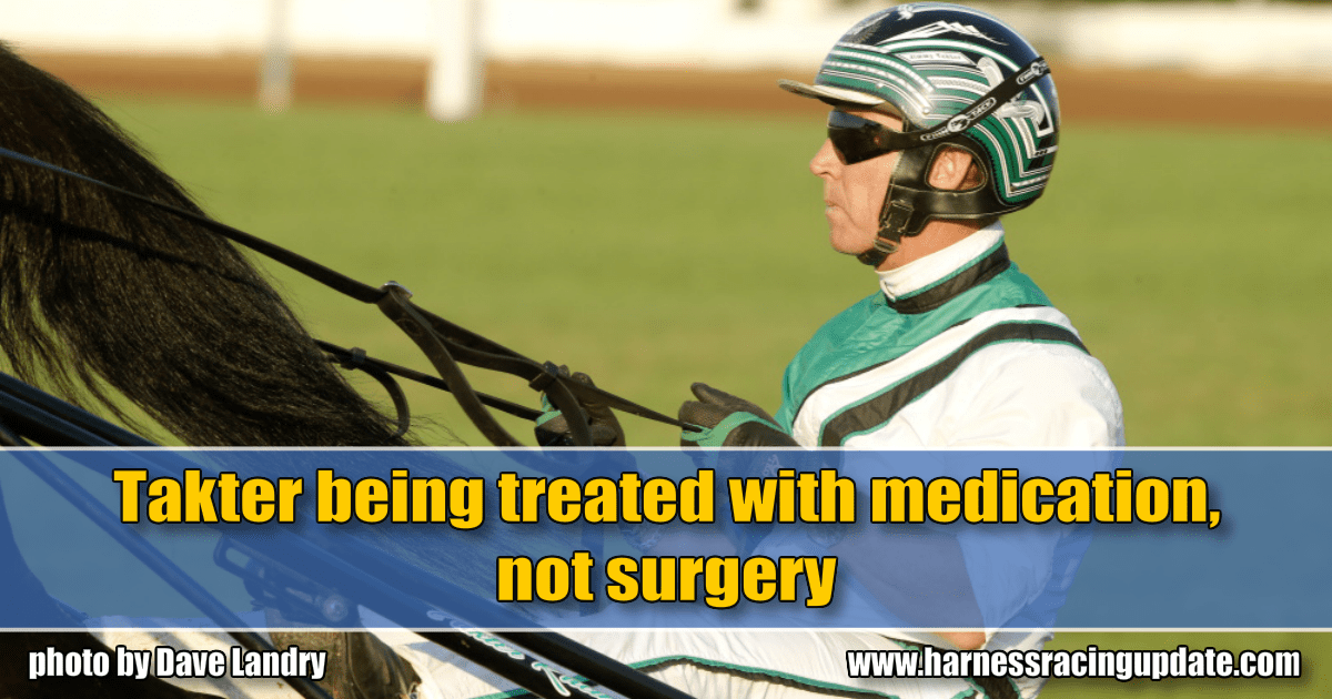Takter being treated with medication, not surgery – Harness Racing Update