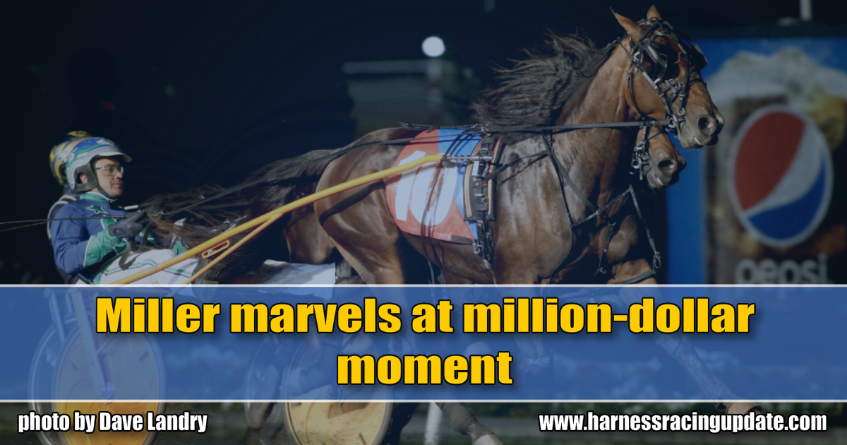 Miller marvels at million-dollar moment – Harness Racing Update