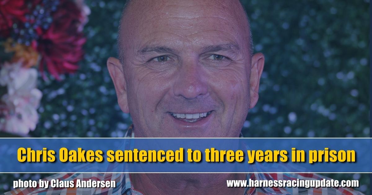 Chris Oakes sentenced to three years in prison - Harness Racing Update