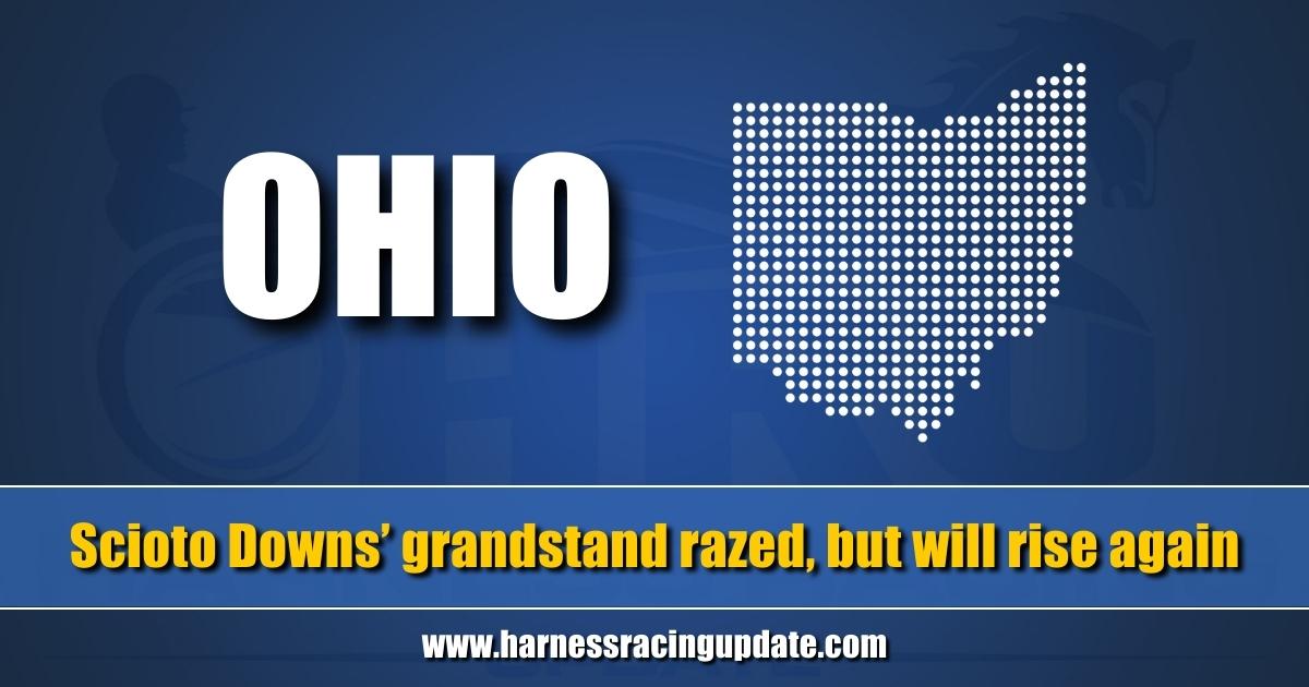 Scioto Downs’ grandstand razed, but will rise again - Harness Racing Update