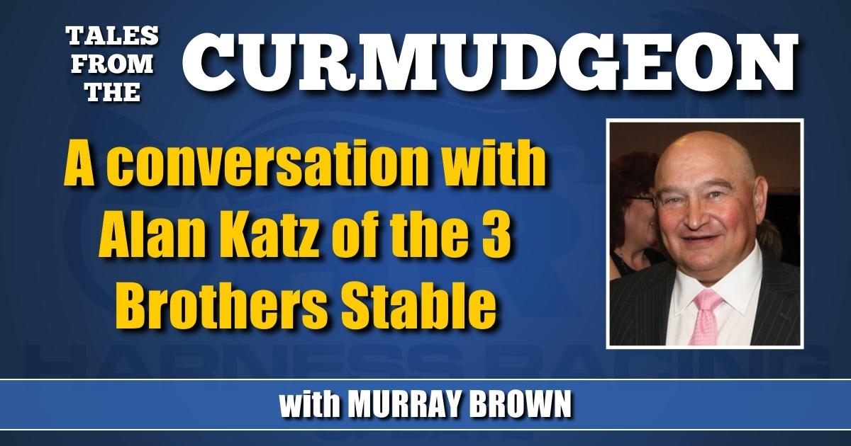 A conversation with Alan Katz of the 3 Brothers Stable - Harness Racing ...