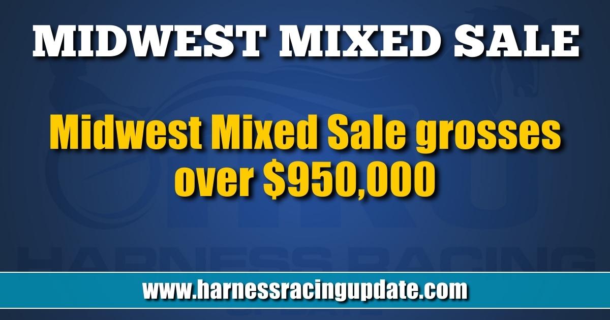 Midwest Mixed Sale grosses over $950,000 - Harness Racing Update