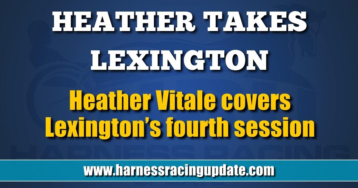 Heather Vitale covers Lexington’s fourth session - Harness Racing Update