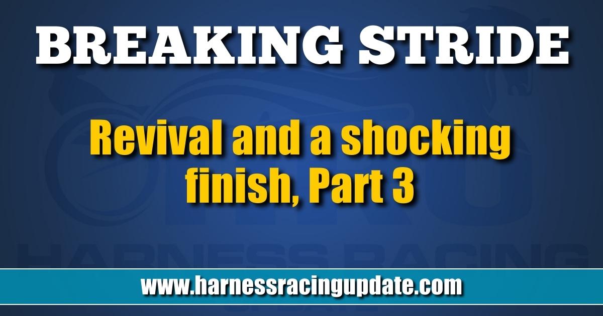 Revival and a shocking finish, Part 3 - Harness Racing Update