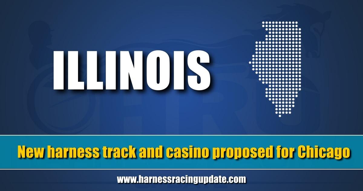 New harness track and casino proposed for Chicago - Harness Racing Update