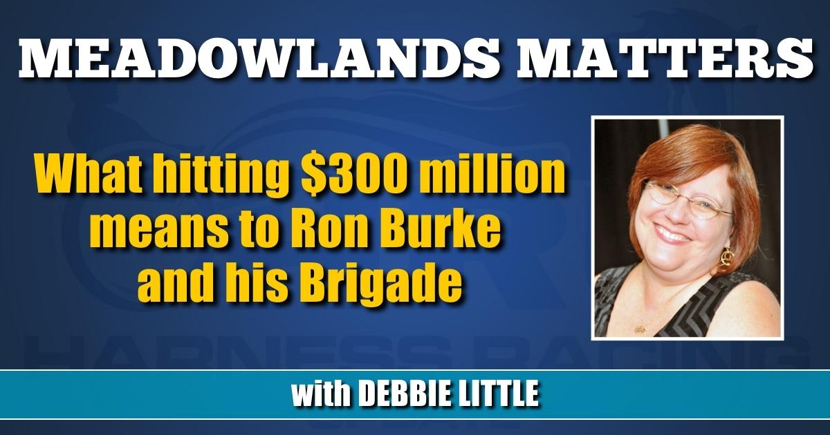 What hitting $300 million means to RON BURKE and his Brigade - Harness ...