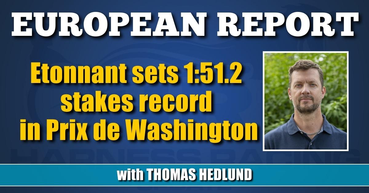 Etonnant sets 1:51.2 stakes record in Prix de Washington - Harness ...