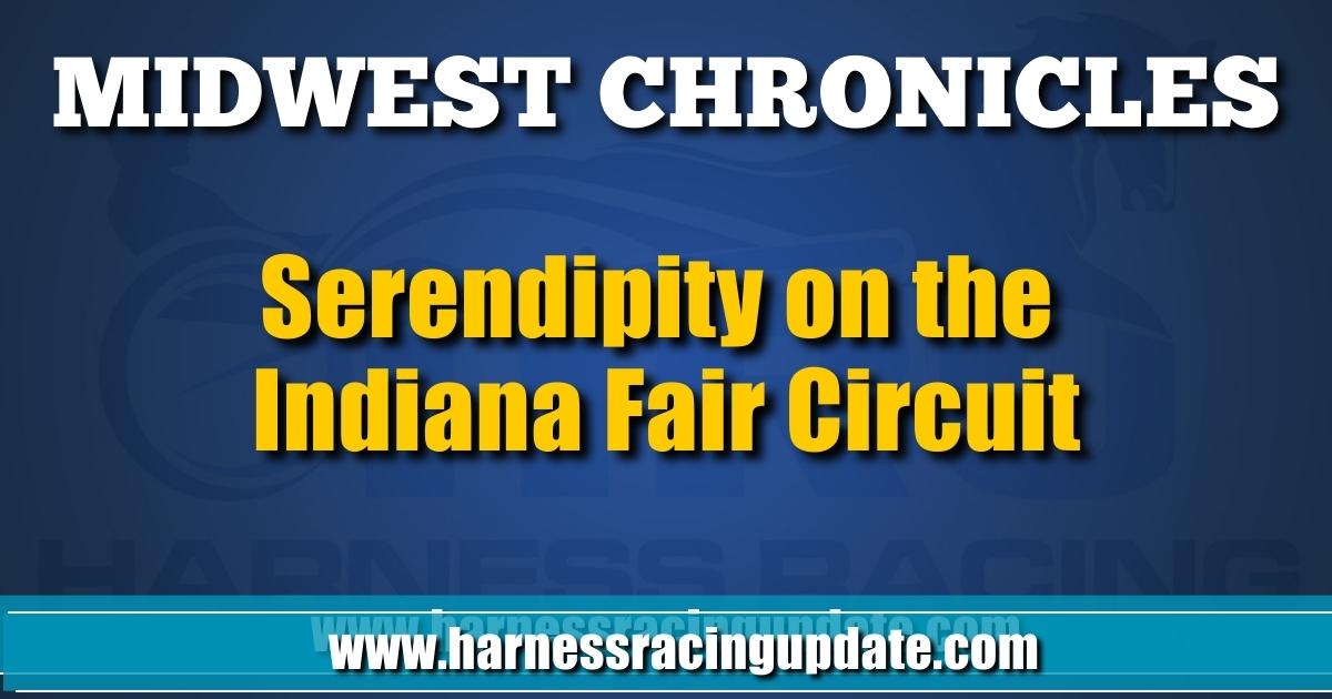 Serendipity on the Indiana Fair Circuit - Harness Racing Update