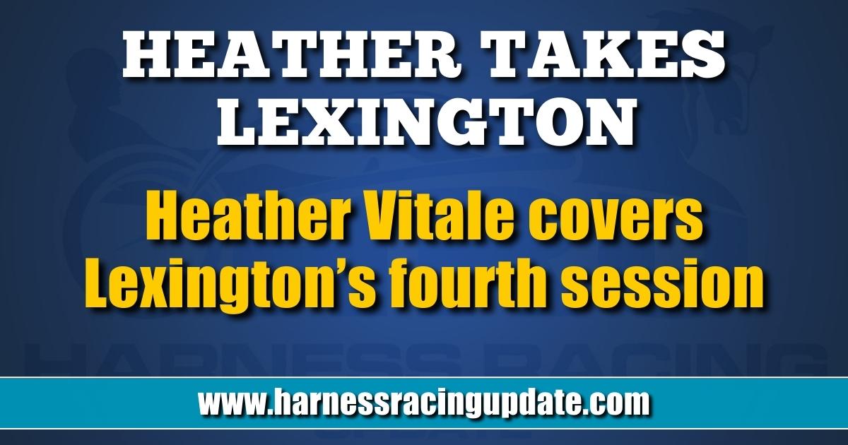 Heather Vitale covers Lexington’s fourth session - Harness Racing Update