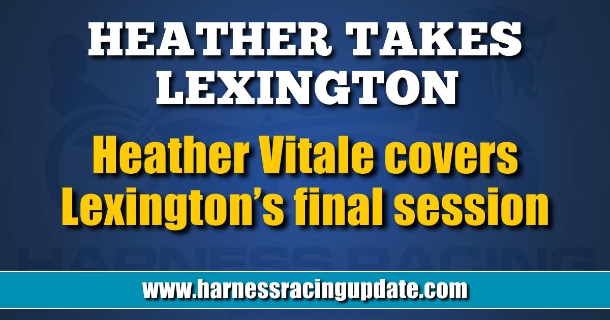 Heather Vitale covers Lexington’s final session - Harness Racing Update
