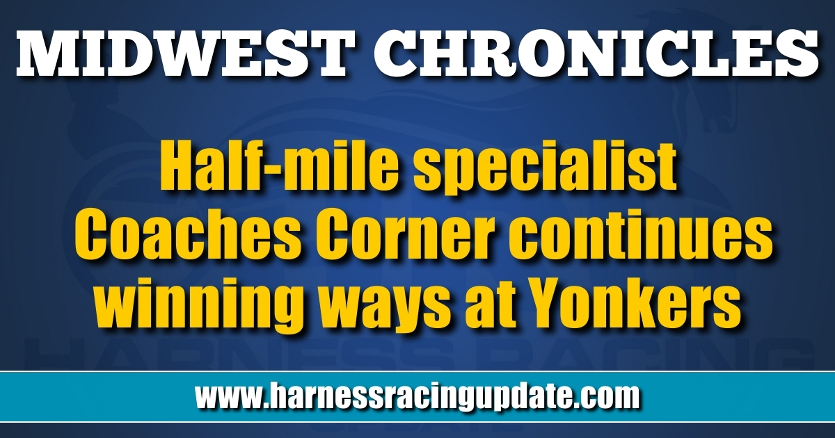 Half-mile specialist Coaches Corner continues winning ways at Yonkers ...