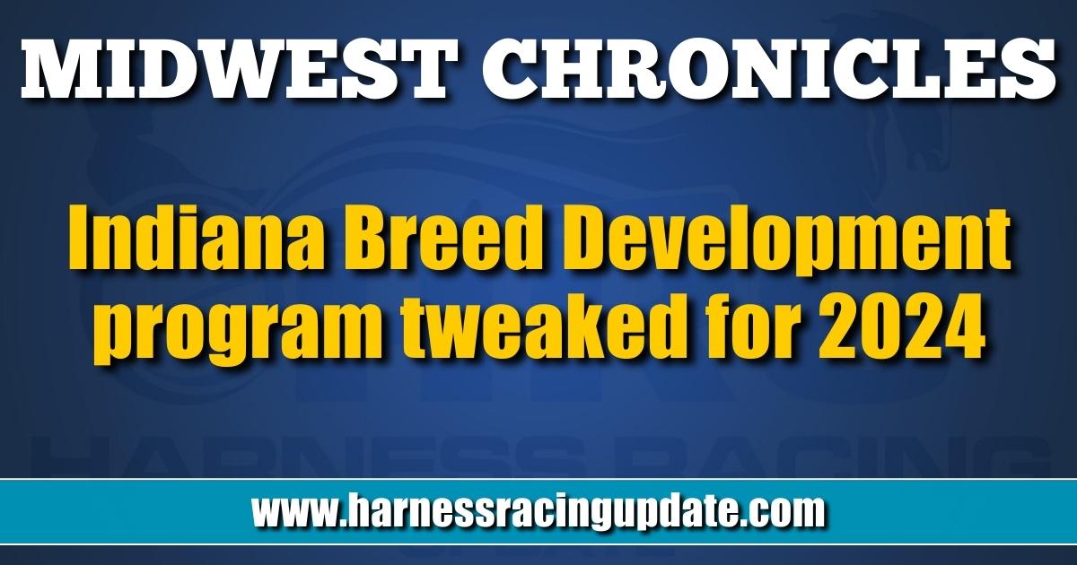 Indiana Breed Development program tweaked for 2024 - Harness Racing Update
