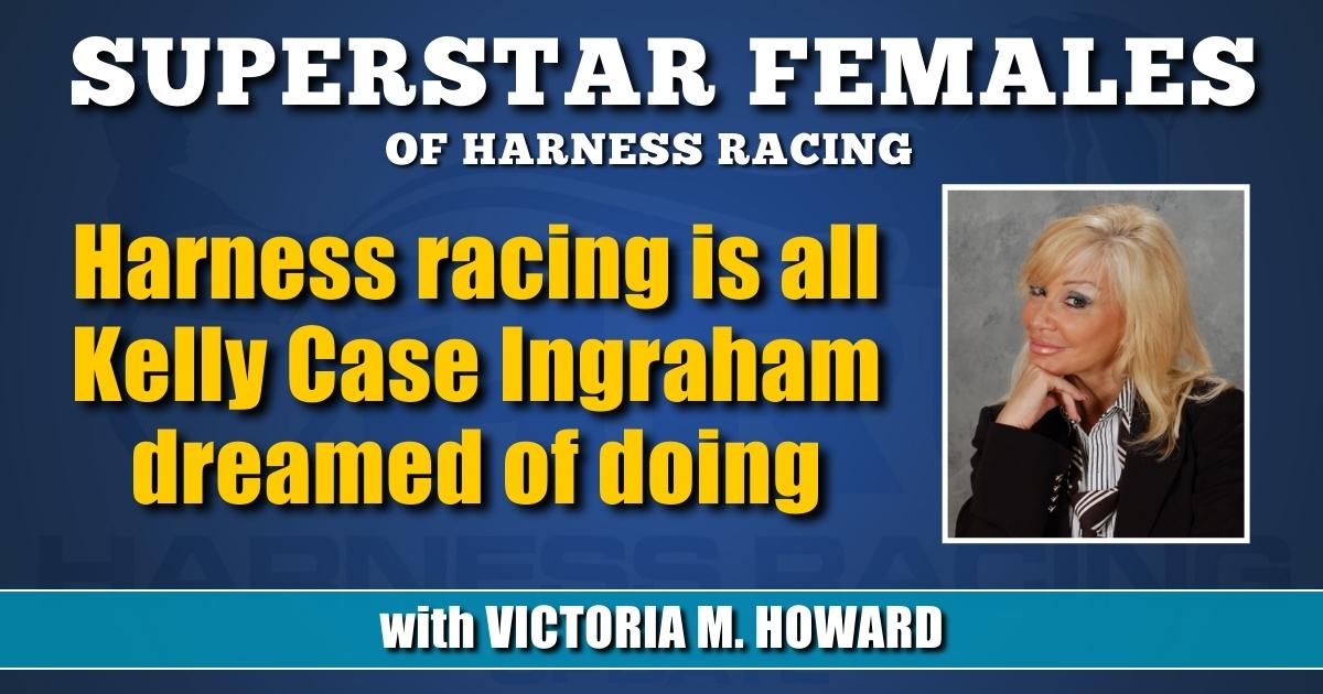 Harness racing is all Kelly Case Ingraham dreamed of doing - Harness Racing Update