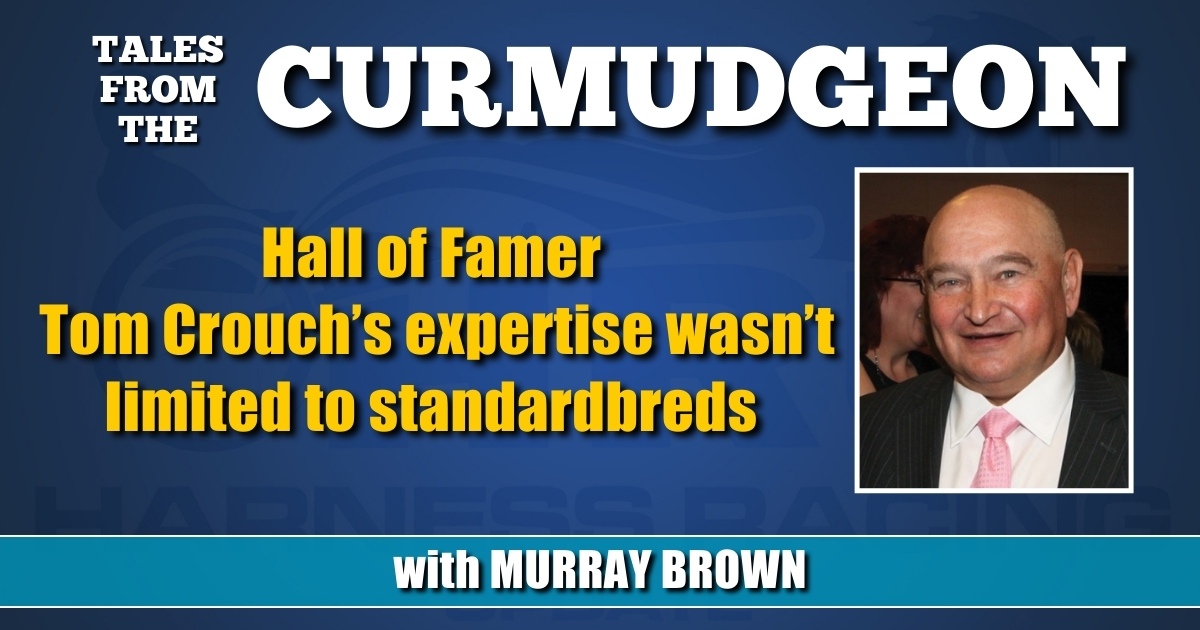 Hall of Famer Tom Crouch’s expertise wasn’t limited to standardbreds ...