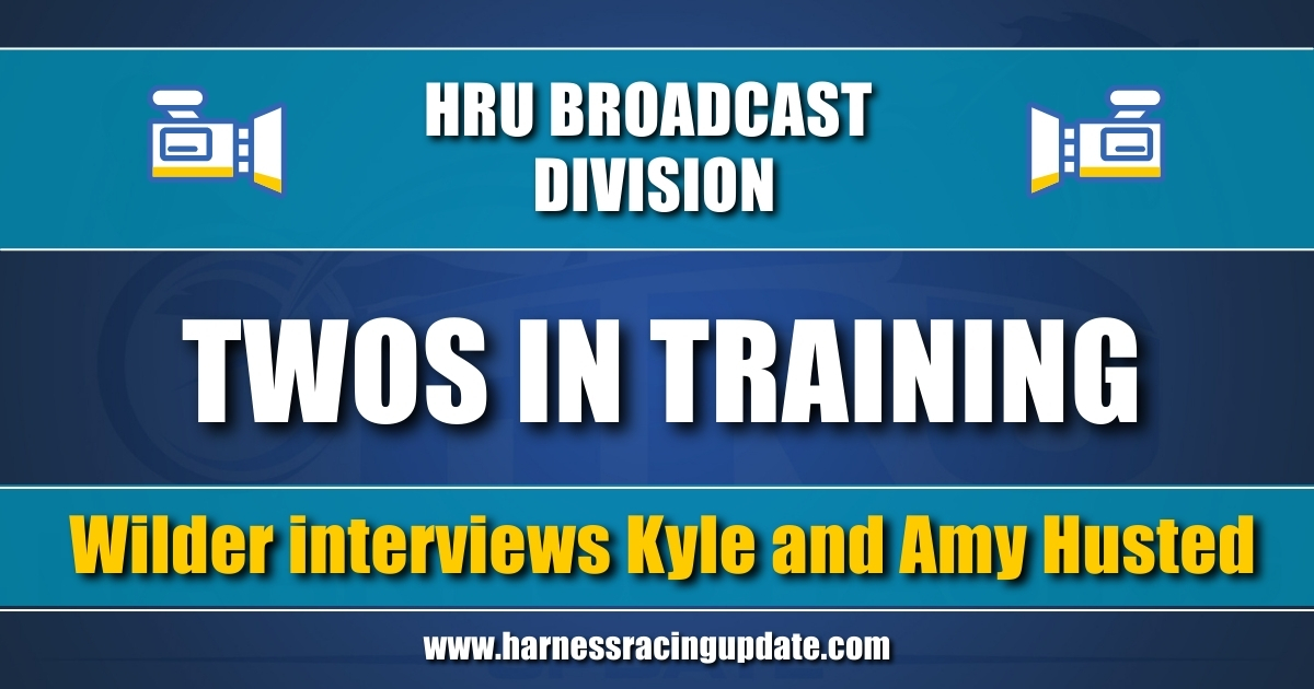 Wilder interviews Kyle and Amy Husted - Harness Racing Update