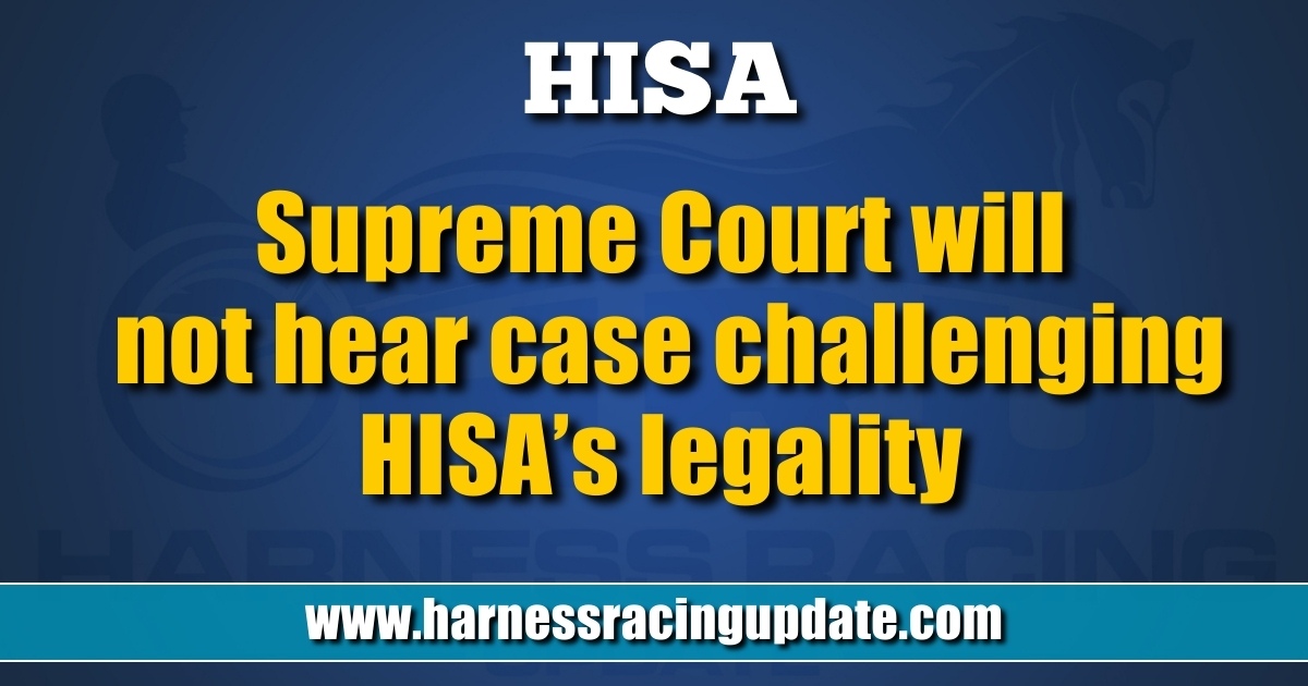 Supreme Court will not hear case challenging HISA’s legality - Harness ...