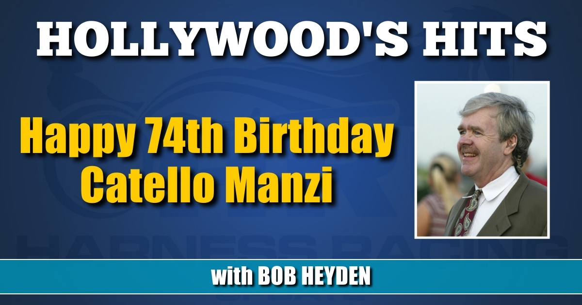 Happy 74th Birthday Catello Manzi - Harness Racing Update