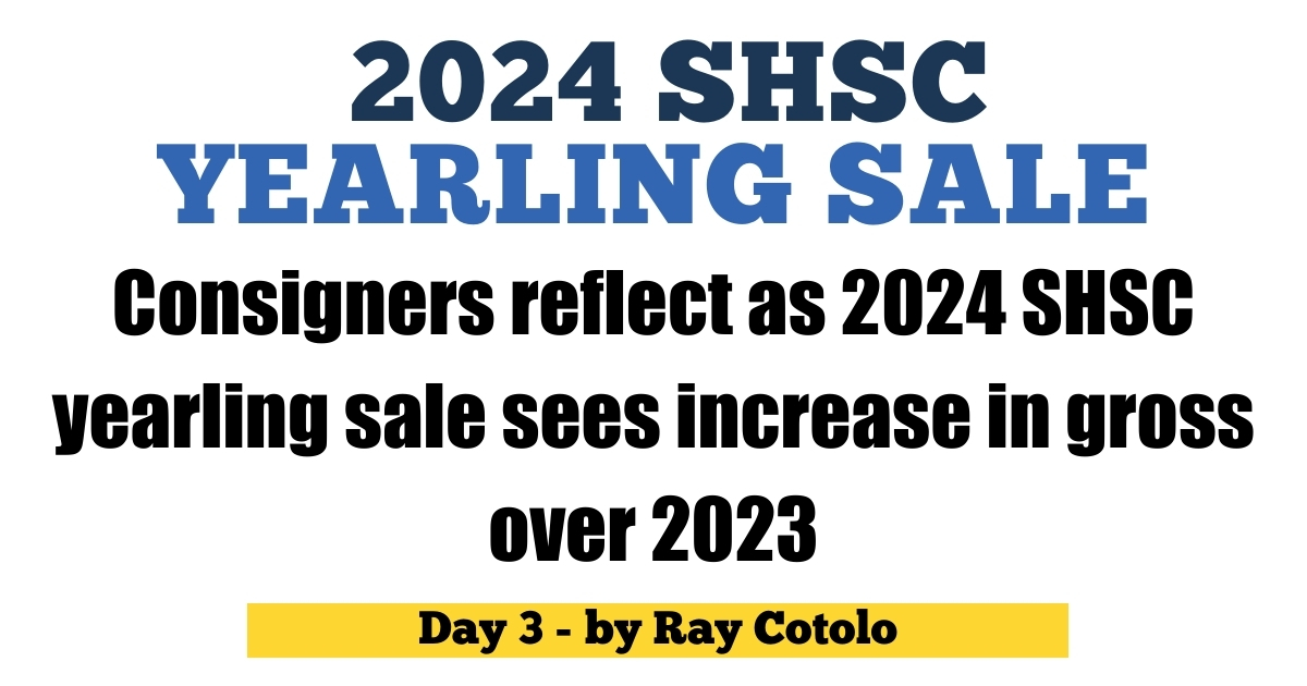 Consigners reflect as 2024 SHSC yearling sale sees increase in gross ...