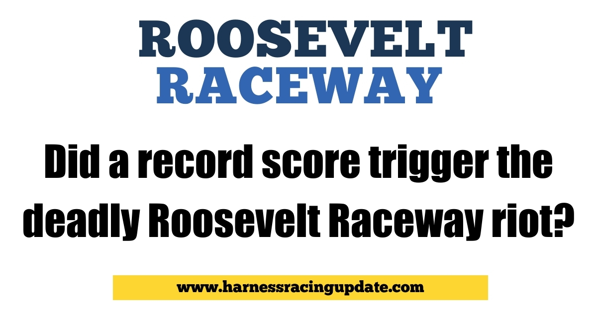Did a record score trigger the deadly Roosevelt Raceway riot? - Harness ...