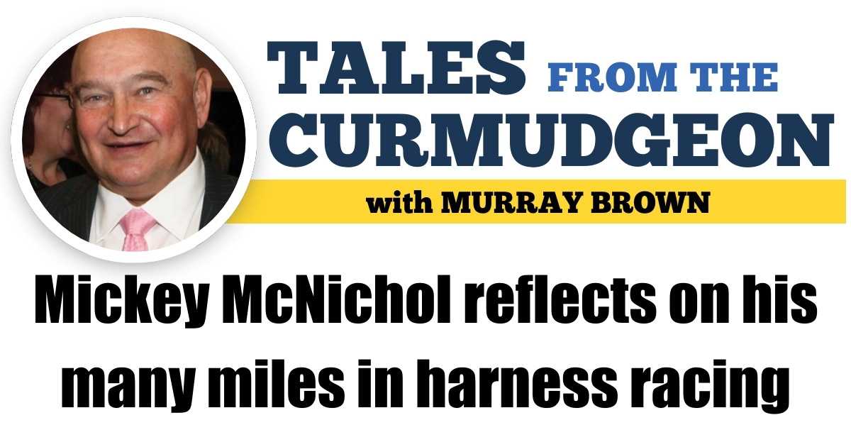 Mickey McNichol reflects on his many miles in harness racing - Harness ...