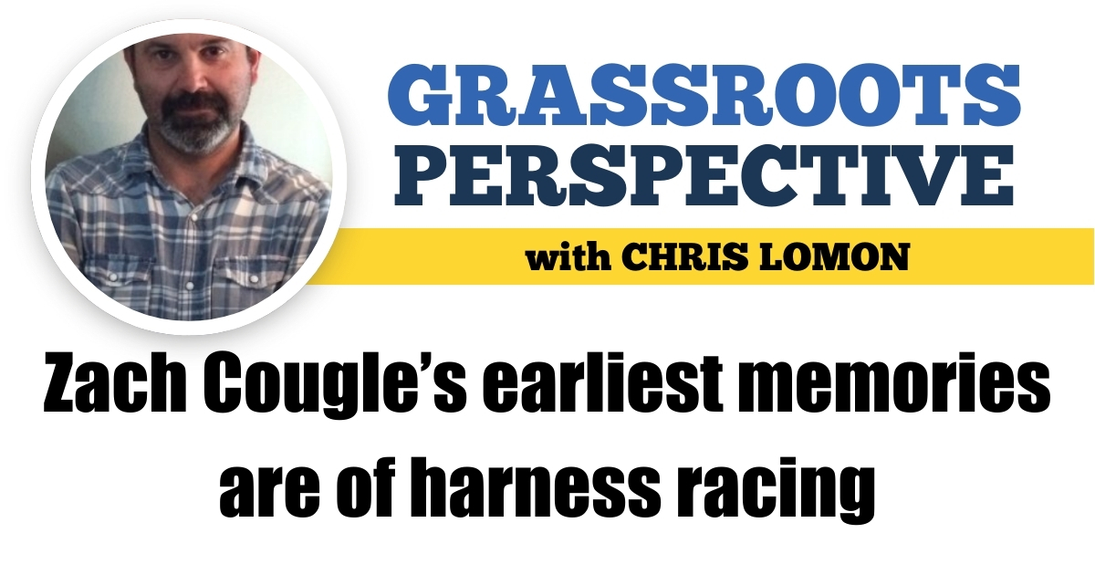 Zach Cougle’s earliest memories are of harness racing - Harness Racing ...