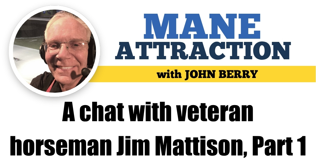 A chat with veteran horseman Jim Mattison, Part 1 - Harness Racing Update