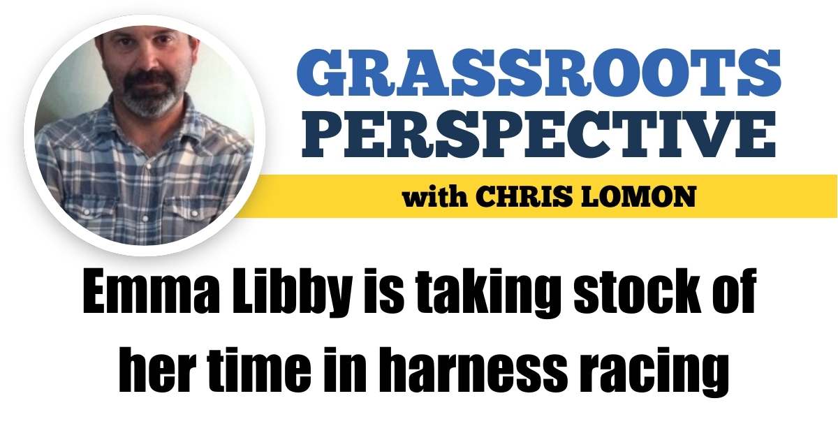 Emma Libby is taking stock of her time in harness racing - Harness Racing Update