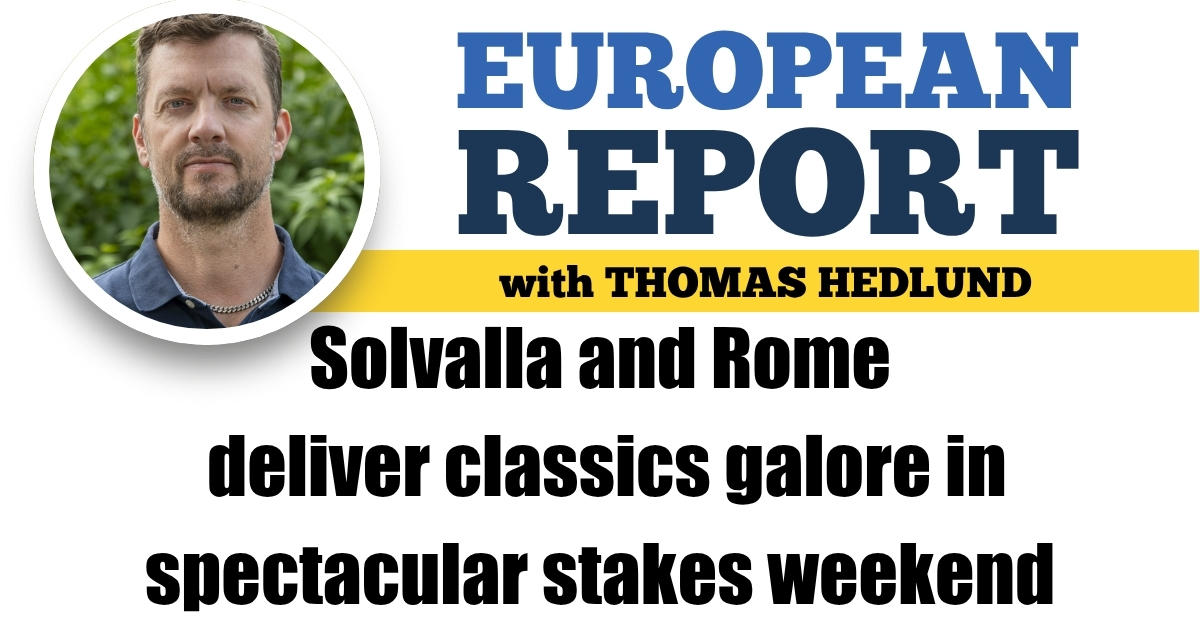 Solvalla and Rome deliver classics galore in spectacular stakes weekend ...
