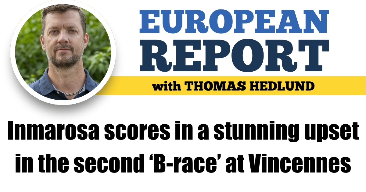 Inmarosa scores in a stunning upset in the second ‘B-race’ at Vincennes ...