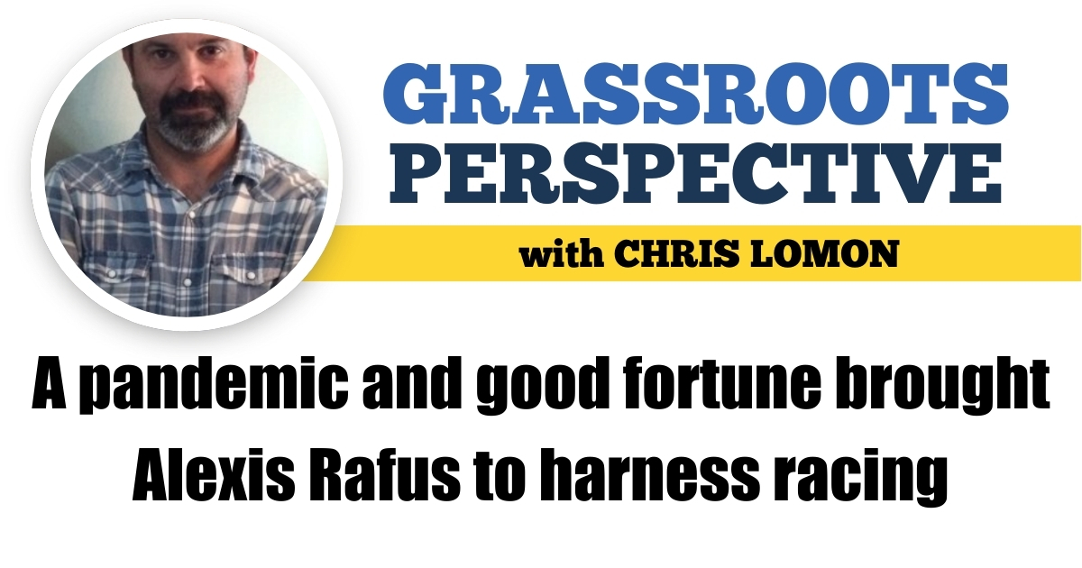 A pandemic and good fortune brought Alexis Rafus to harness racing ...