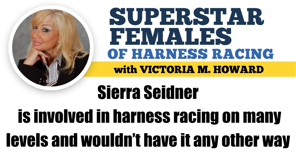 Sierra Seidner is involved in harness racing on many levels and wouldn ...