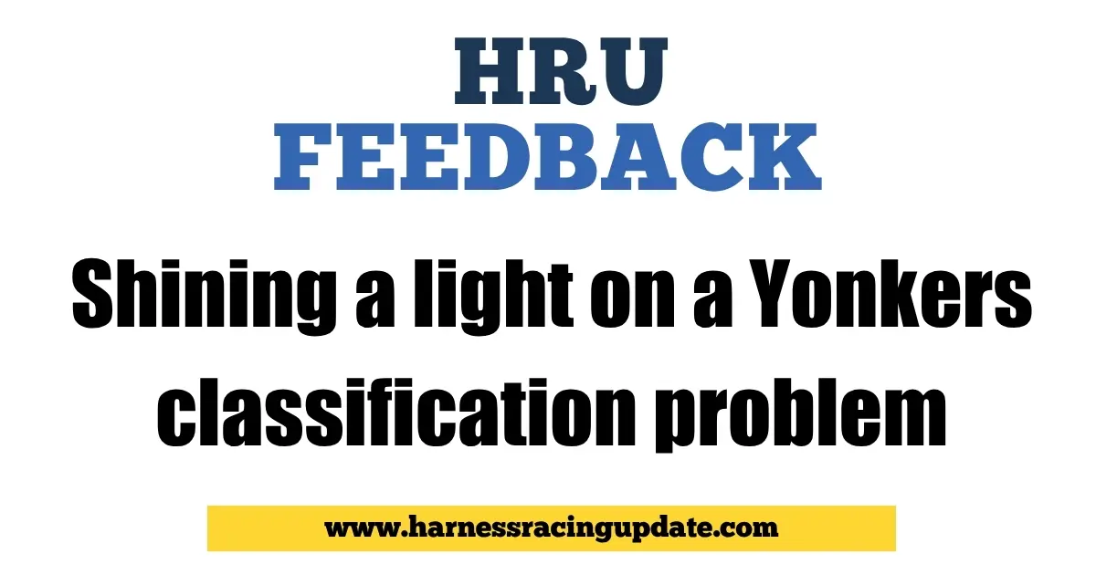 Shining a light on a Yonkers classification problem - Harness Racing Update